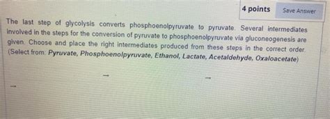 Solved 4 Points Save Answer The Last Step Of Glycolysis