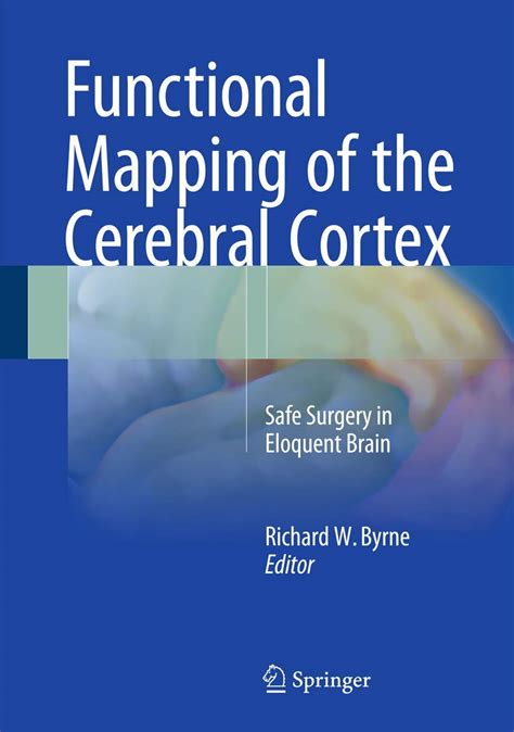 Functional Mapping Of The Cerebral Cortex Safe Surgery In Eloquent Brain Byrne Richard W