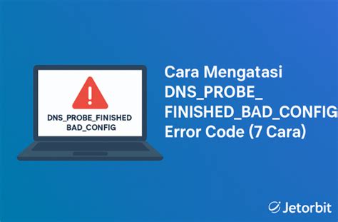 Cara Mengatasi DNS PROBE FINISHED BAD CONFIG Error Code Cara Jetorbit Blog
