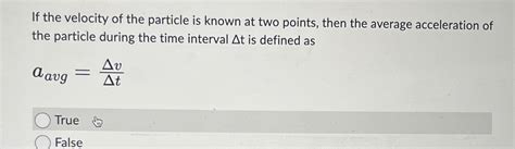 Solved If The Velocity Of The Particle Is Known At Two