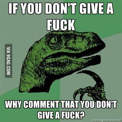 Do You Not Really Give A F K 9GAG