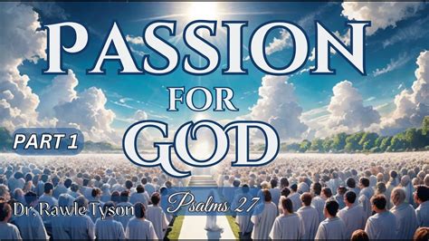 Passion For God Psalms 27 Part 1 Youtube