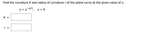 Solved Find The Curvature K And Radius Of Curvature R Of The