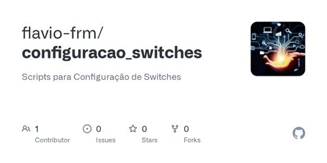 Github Flavio Frmconfiguracaoswitches Scripts Para Configuração De Switches