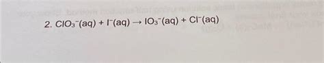 Solved Clo3− Aq I− Aq →io3− Aq Cl− Aq
