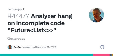 Analyzer Hang On Incomplete Code Future · Issue 44477 · Dart Langsdk · Github