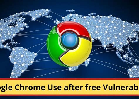 Google Chrome Use After Free Vulnerability Leads To Browser Crash