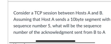 Solved Consider A Tcp Session Between Hosts A And B
