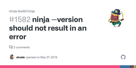 ninja version should not result in an error · issue 1582 · ninja