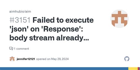 Failed To Execute Json On Response Body Stream Already Read · Issue 3151 · Aimhubioaim