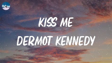 Dermot Kennedy Kiss Me Lyrics Youtube