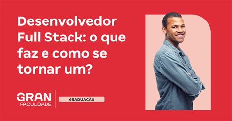 Desenvolvedor Full Stack O Que Faz Salário E Como Ser Um