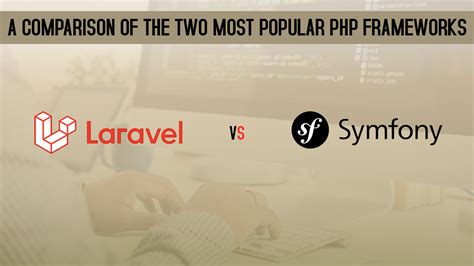 Laravel Vs Symfony Comparison Of Popular Php Frameworks