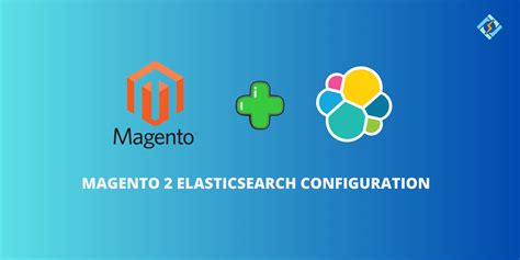 Magento 2 Elasticsearch Installation And Configuration Guide