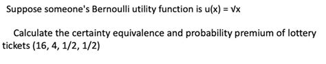 Solved Suppose Someone S Bernoulli Utility Function Is