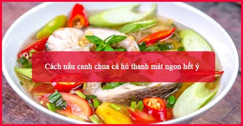 Cách Nấu Canh Chua Cá Hú Thanh Mát Ngon Hết ý