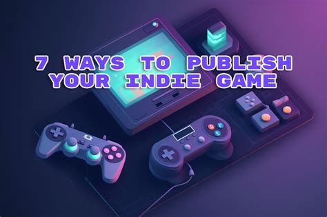 Top 7 Ways To Successfully Publish Your Indie Game