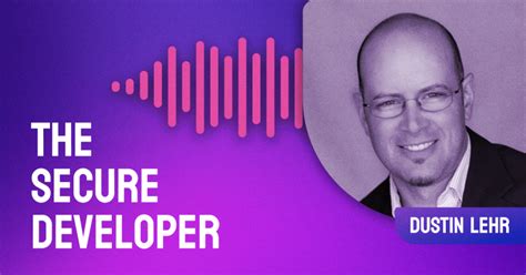 Building Security Culture With Dustin Lehr The Secure Developer … Danny Allan