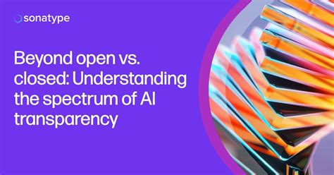 Beyond Open Vs Closed Understanding The Spectrum Of Ai Transparency