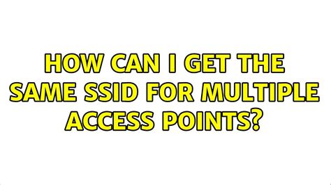How Can I Get The Same Ssid For Multiple Access Points 5 Solutions Youtube