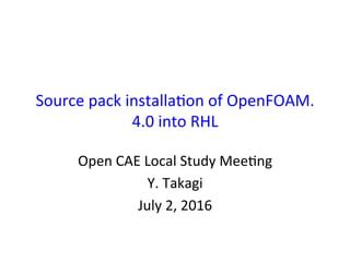 Source Pack Installation Of OpenFOAM 4 0 Into RHL PPT