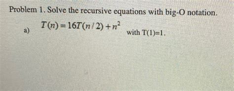 Solved Problem 1 Solve The Recursive Equations With Big O