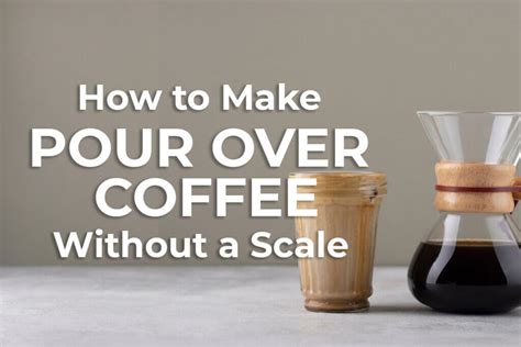 How To Brew Pour Over Coffee Without A Scale
