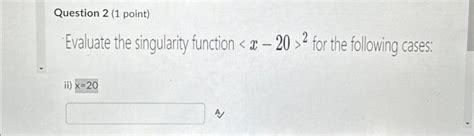 Solved Evaluate The Singularity Function X−20 2 For The