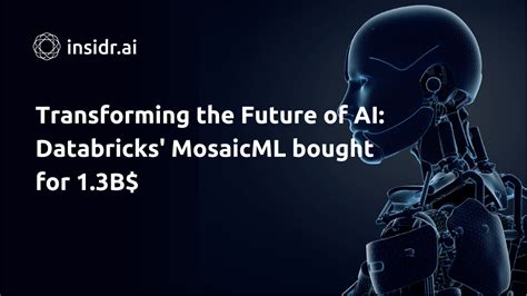 The Future Of Ai Databricks Mosaicml Bought For 1 3b