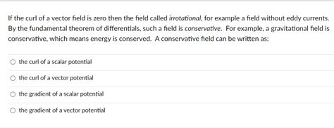 If The Curl Of A Vector Field Is Zero Then The Field Chegg Com