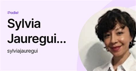 Sylvia Jauregui Hodge Sylviajauregui Profile Padlet