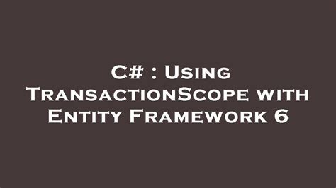 C Using Transactionscope With Entity Framework 6 Youtube