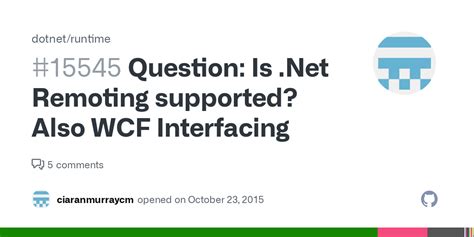 Question Is Net Remoting Supported Also Wcf Interfacing · Issue 15545 · Dotnet Runtime · Github