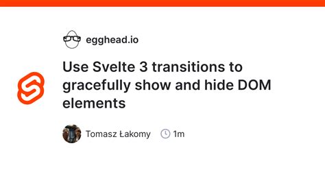 Use Svelte 3 Transitions To Gracefully Show And Hide Dom Elements
