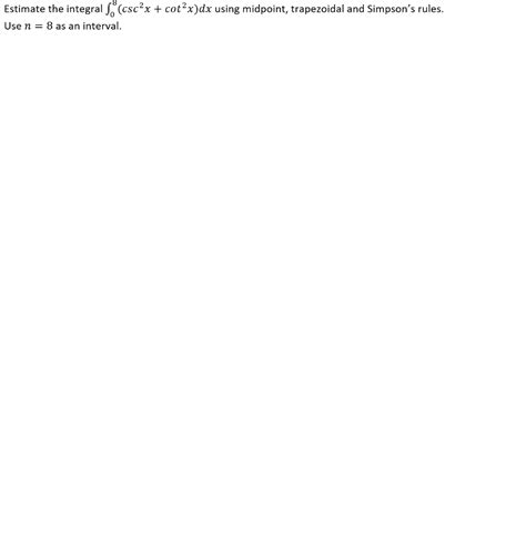 Solved Estimate the integral csc²x cot²x dx using Chegg