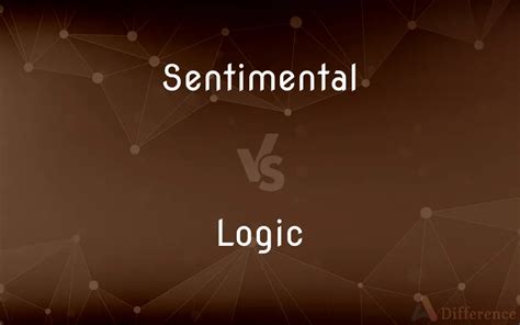 Sentimental Vs Logic — Whats The Difference