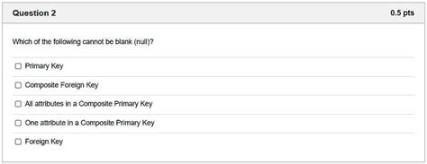 Question 2 Which Of The Following Cannot Be Blank Null Primary Key Composite Foreign Key All