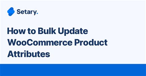 How To Bulk Update Woocommerce Product Attributes Setary