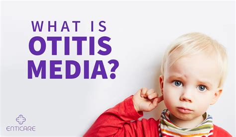 Understanding Otitis Media Symptoms Causes And Treatments
