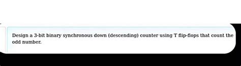 solved design a 3 bit binary synchronous down descending