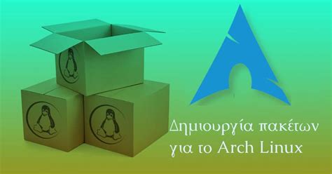 Arch Linux Packaging 0 Δομή των πακέτων του Arch Linux Cerebrux