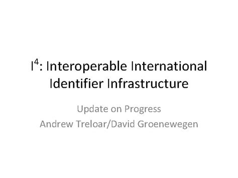4 I Interoperable International Identifier Infrastructure Update On