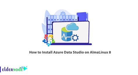 How To Install Azure Data Studio On AlmaLinux Eldernode Blog