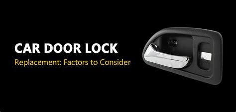 Car Door Lock Replacement Factors To Consider And When It S Necessary