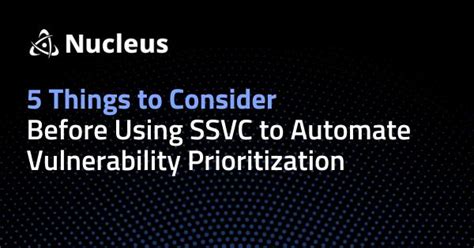 5 things to consider before using ssvc vulnerability prioritization