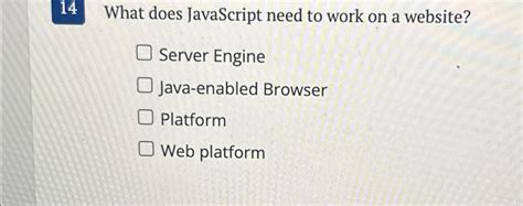 Solved 14 ﻿what Does Javascript Need To Work On A
