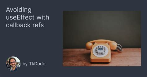 Avoiding Useeffect With Callback Refs Tkdodos Blog