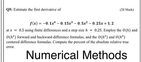 Q5 Estimate The First Derivative Of F X 0 1x 4 0 15x 3 0 5x 2 0 25x 1 2 20 Mark At