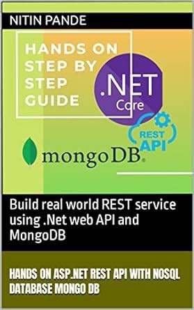Hands On ASP Net REST API With NoSQL Database Mongo DB Build Real World REST Service Using Net