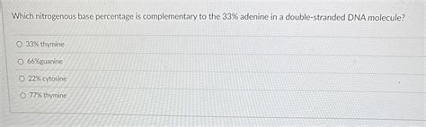 Solved Which Nitrogenous Base Percentage Is Complementary To